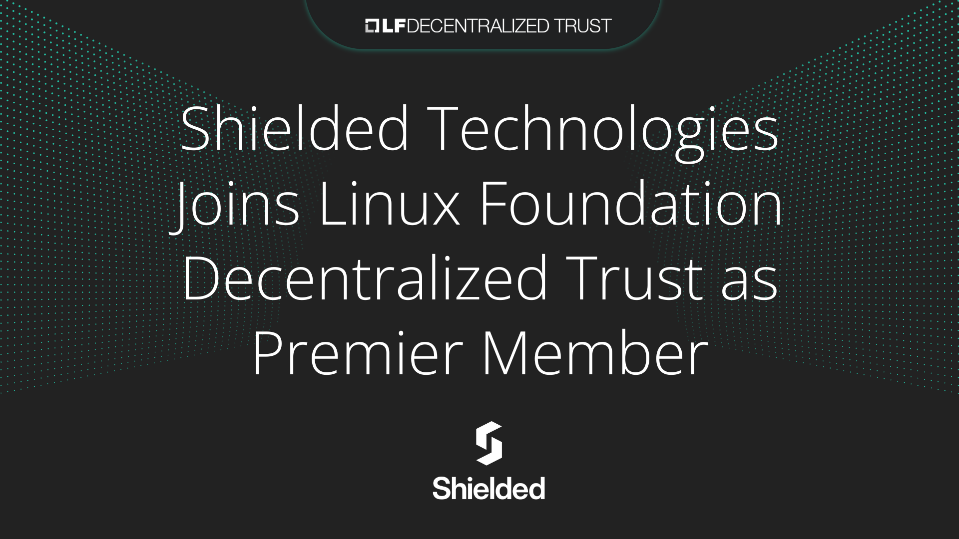 Shielded Technologies Joins Linux Foundation Decentralized Trust as Premier Member